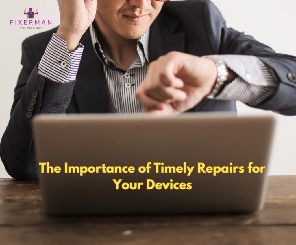 The Importance of Timely Repairs for Your Devices