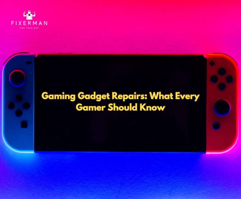 Gaming Gadget Repairs: What Every Gamer Should Know