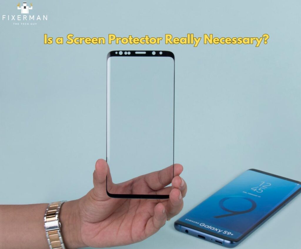 Is a Screen Protector Really Necessary?