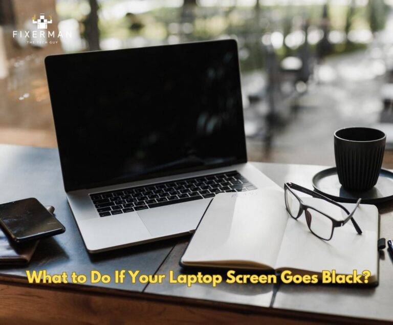 What to Do If Your Laptop Screen Goes Black?