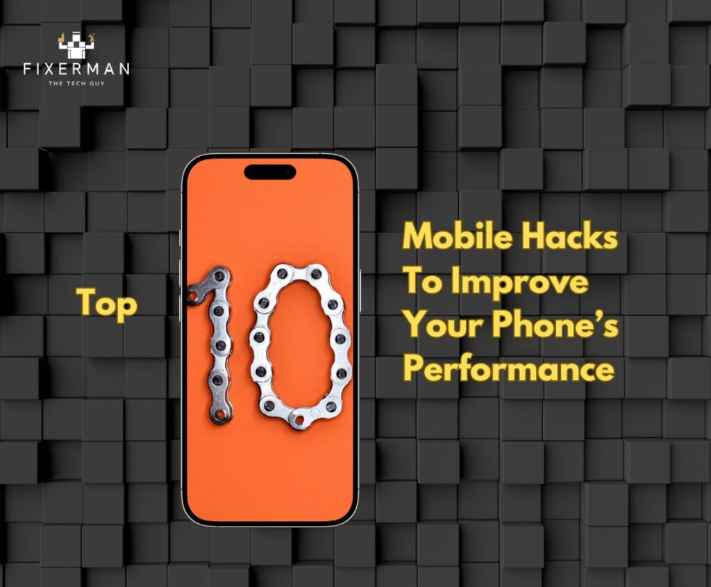 Top 10 Mobile Hacks to Improve Your Phone’s Performance